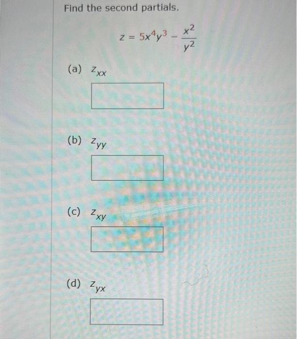 Solved Find the second partials. z=5x4y3−y2x2 (a) zXX (b) | Chegg.com