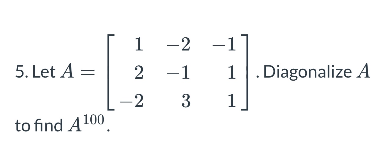 Solved Let A=[1-2-12-11-231]. ﻿Diagonalize A ﻿to find A100. | Chegg.com