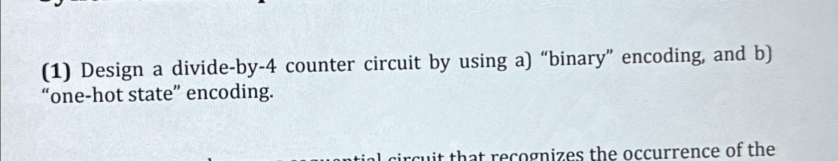 Solved (1) ﻿Design a divide-by-4 ﻿counter circuit by using | Chegg.com