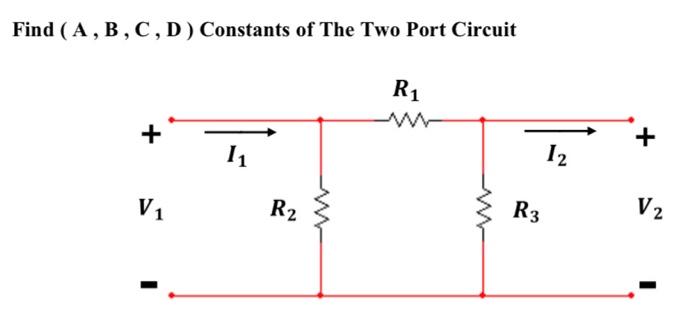 Solved Find ( A , B , C , D ) Constants of The Two Port | Chegg.com