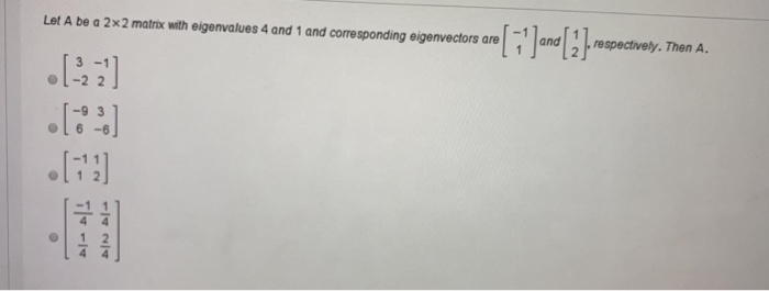 Solved Let A be a 2x2 matrix with eigenvalues 4 and 1 and | Chegg.com
