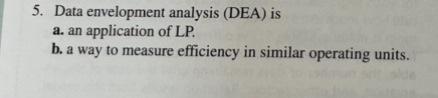 Solved 5. Data envelopment analysis (DEA) is a. an | Chegg.com