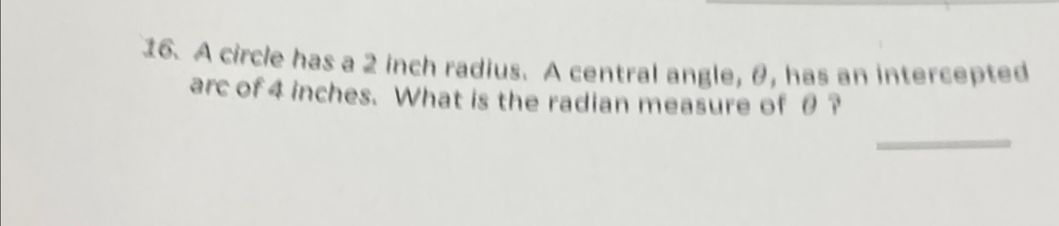 Solved A circle has a 2 ﻿inch radius. A central angle, θ, | Chegg.com