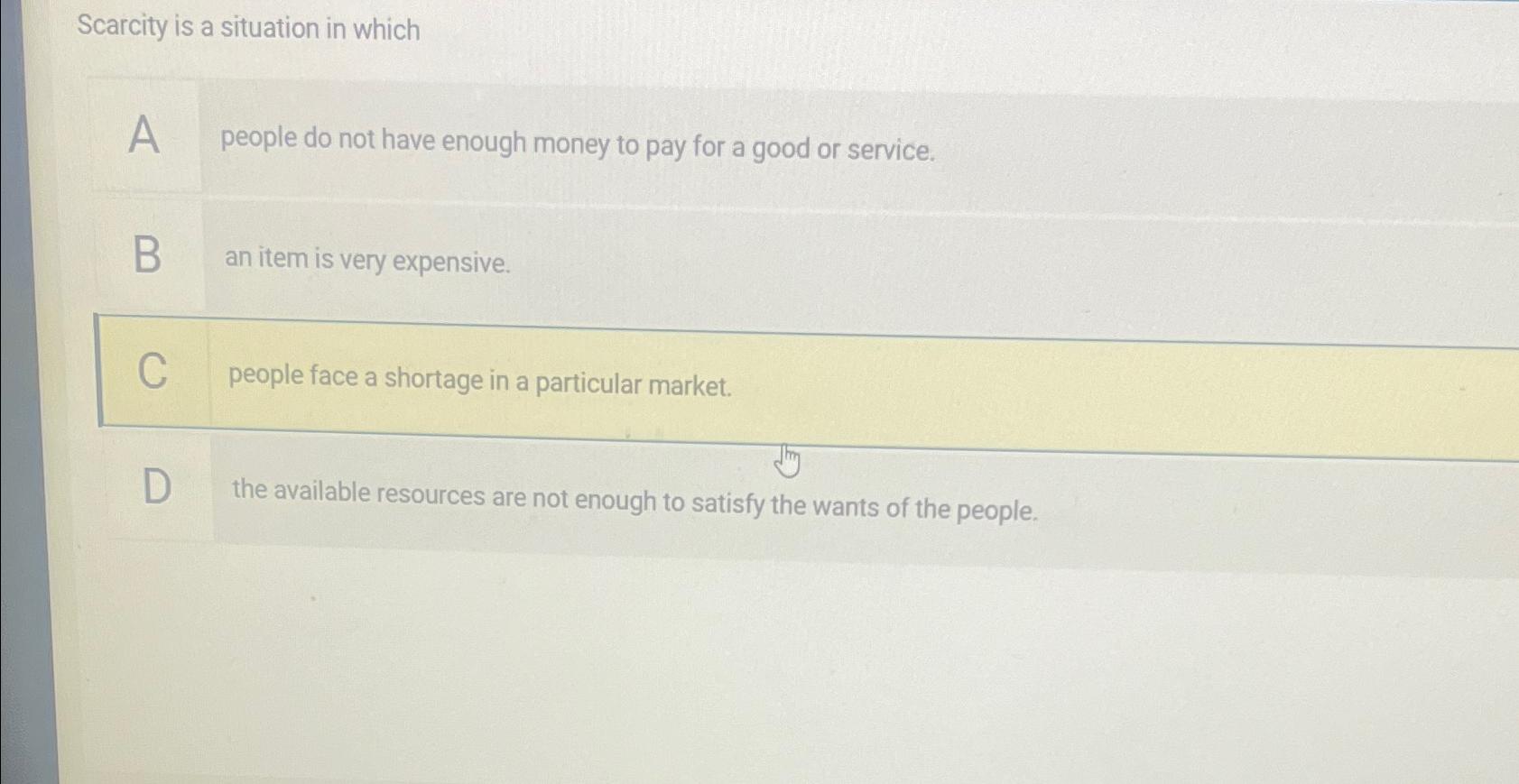 Solved Scarcity is a situation in whichA people do not have | Chegg.com