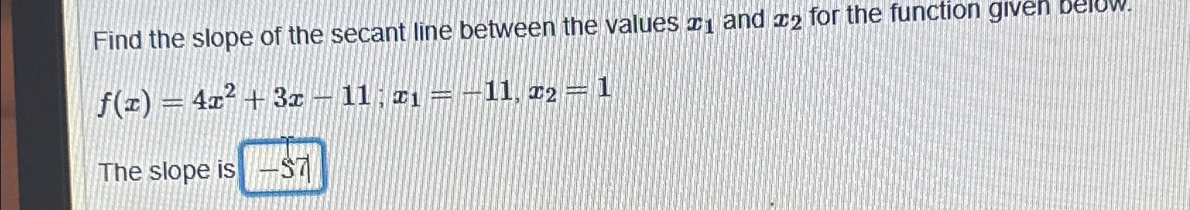 Solved Find the slope of the secant line between the values | Chegg.com