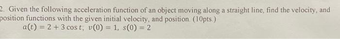 Solved Given The Following Acceleration Function Of An