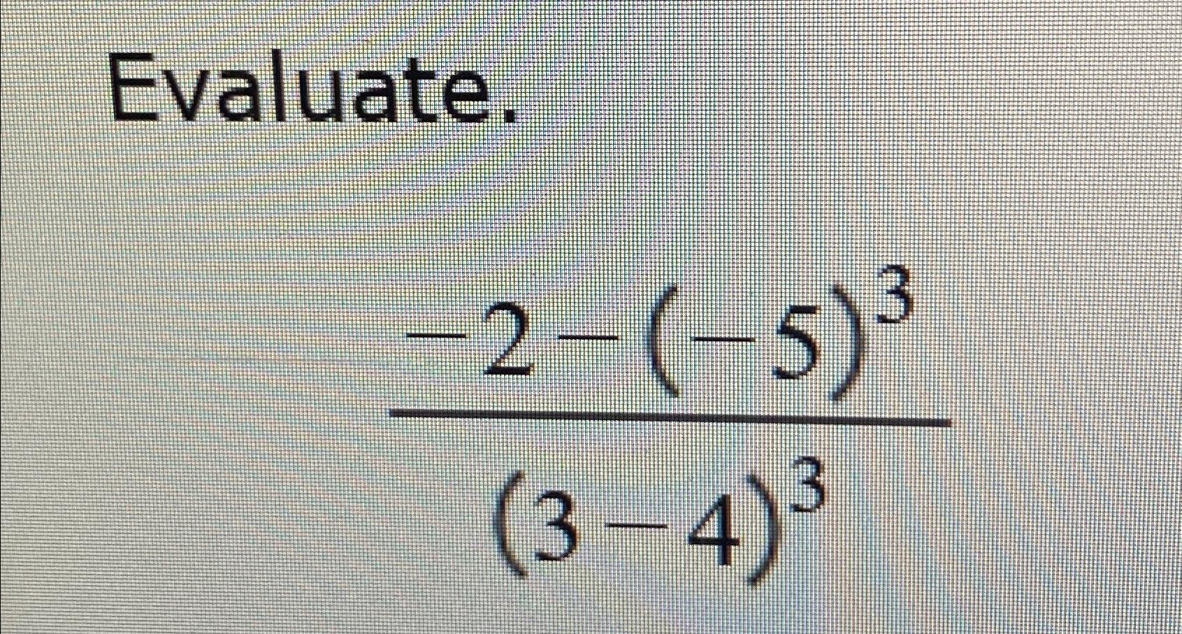 Solved Evaluate.-2-(-5)3(3-4)3 | Chegg.com