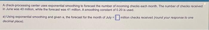 Solved A check-processing center uses exponential smoothing | Chegg.com