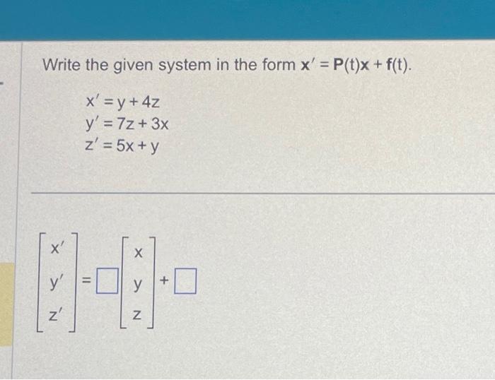 Solved Write the given system in the form x′=P(t)x+f(t). | Chegg.com