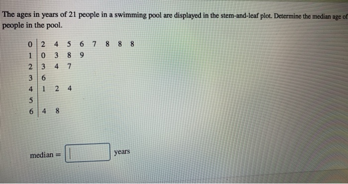 Solved The ages in years of 21 people in a swimming pool are | Chegg.com