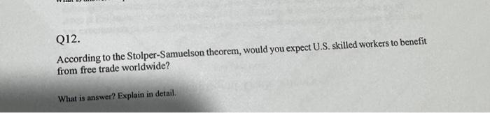 Solved Q12. According to the Stolper-Samuelson theorem, | Chegg.com