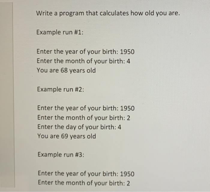 Solved Write a program that calculates how old you are. | Chegg.com