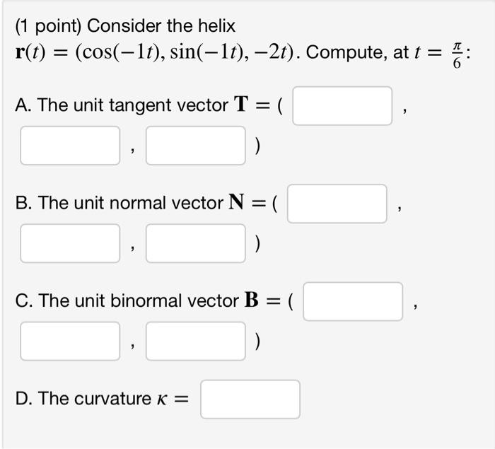 Solved (1 point) Consider the helix r(t) = (cos(-1t), | Chegg.com