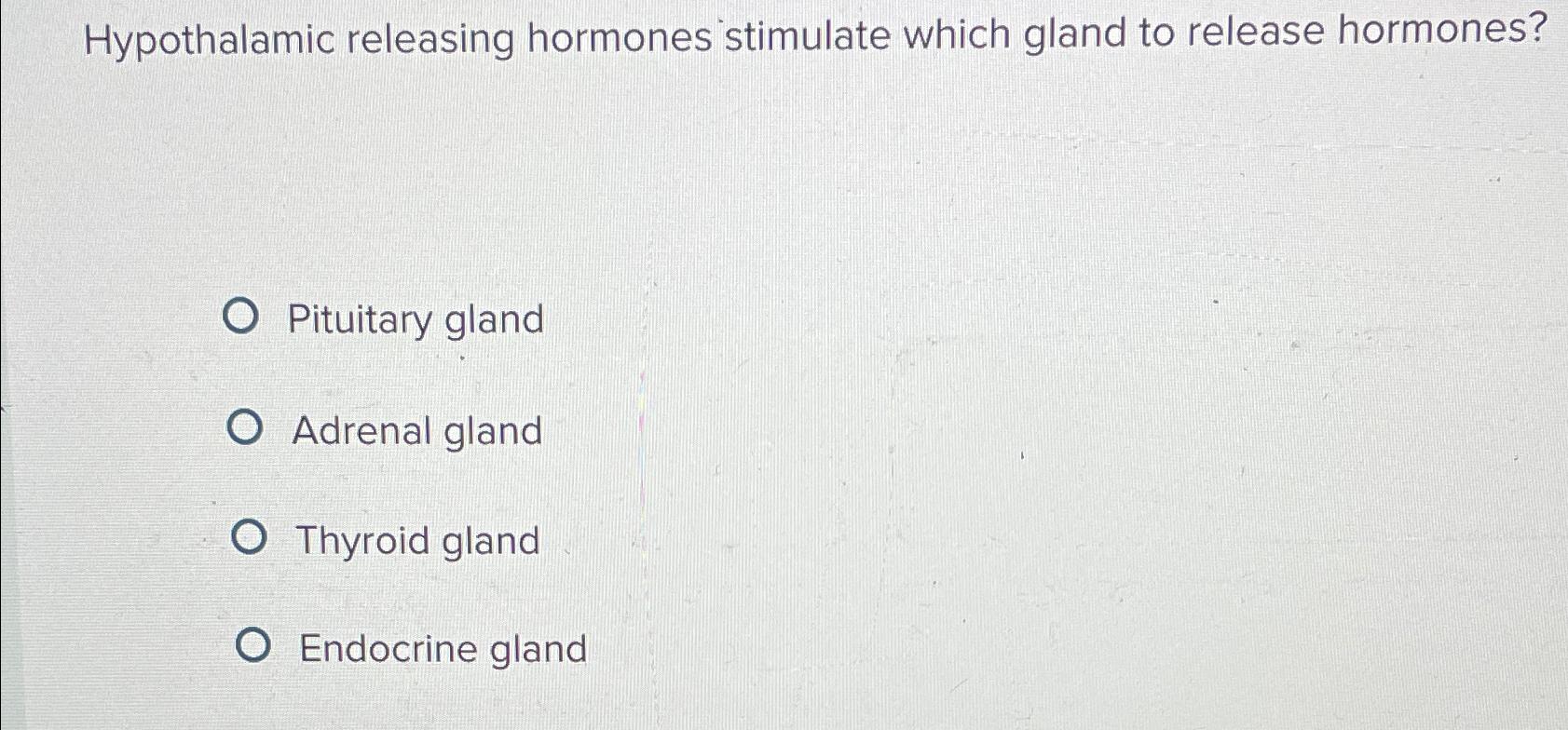 Solved Hypothalamic releasing hormones stimulate which gland | Chegg.com