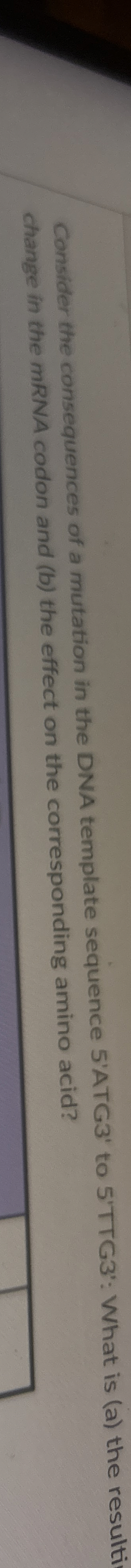 Solved Consider the consequences of a mutation in the DNA | Chegg.com