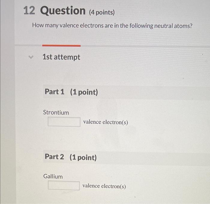 Solved 12 Question (4 points) How many valence electrons are | Chegg.com