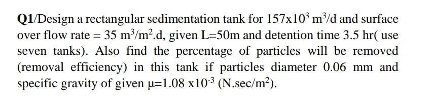 Solved Q1/Design a rectangular sedimentation tank for | Chegg.com