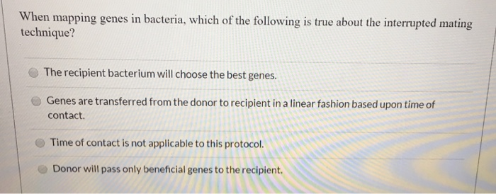 Solved When mapping genes in bacteria, which of the | Chegg.com