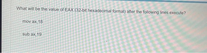 Solved What will be the value of EAX (32-bit hexadecimal | Chegg.com