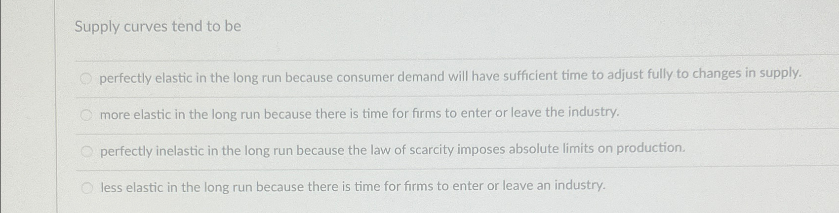 Solved Supply curves tend to beperfectly elastic in the long | Chegg.com