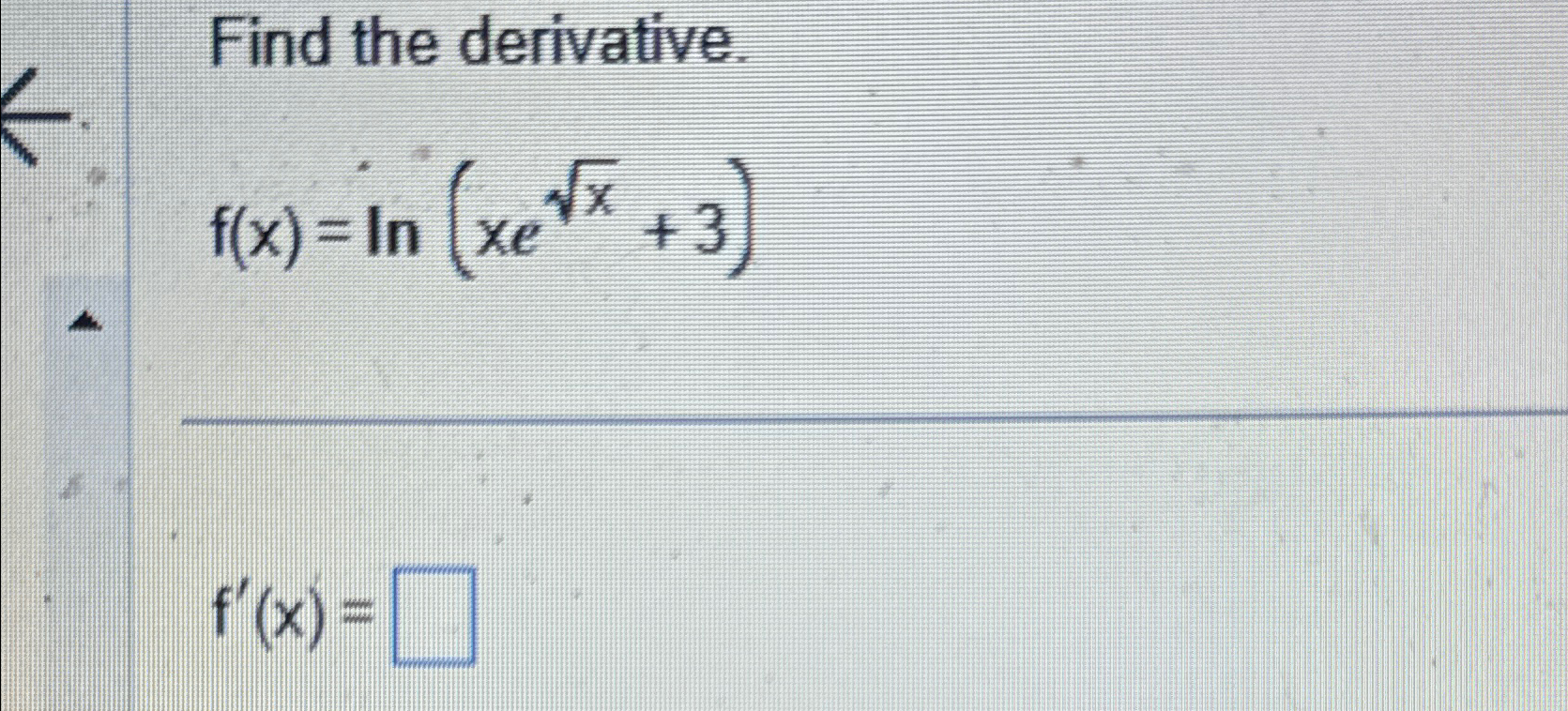 Solved Find the derivative.f(x)=ln(xex2+3)f'(x)= | Chegg.com