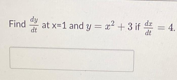 Solved Find dtdy at x=1 and y=x2+3 if dtdx=4. | Chegg.com