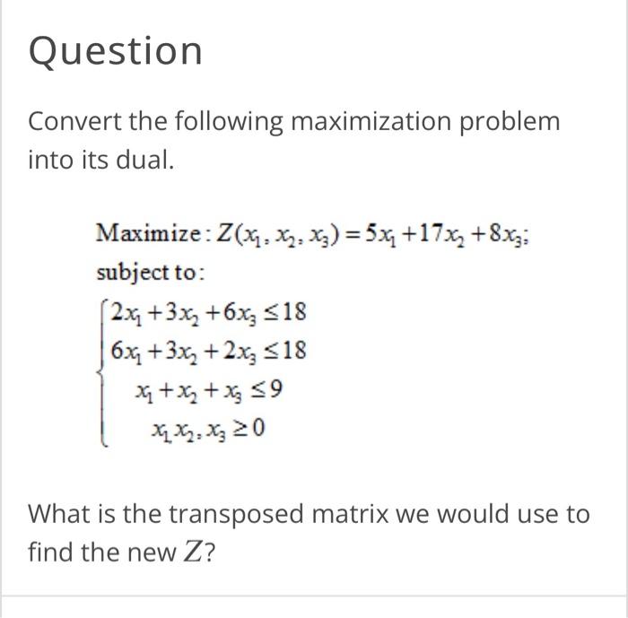 Solved Question Convert the following maximization problem | Chegg.com