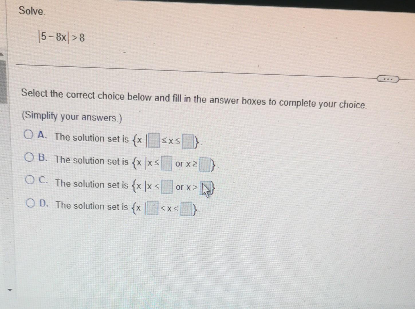 Solved Solve, ∣5−8x∣>8 Select the correct choice below and | Chegg.com