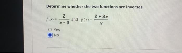 Solved Determine whether the two functions are inverses. 2 + | Chegg.com