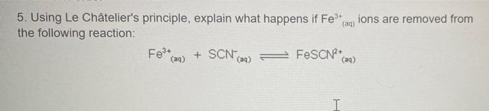 Solved 5. Using Le Châtelier's principle, explain what | Chegg.com