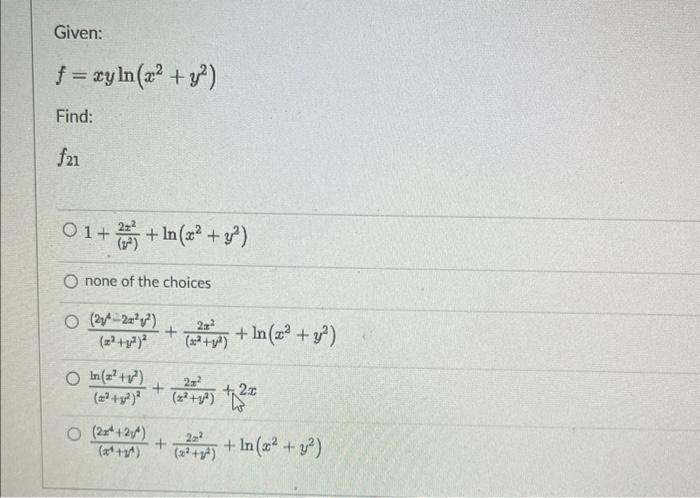 Solved Given: f=xyln(x2+y2) Find: f21 1+(y2)2x2+ln(x2+y2) | Chegg.com