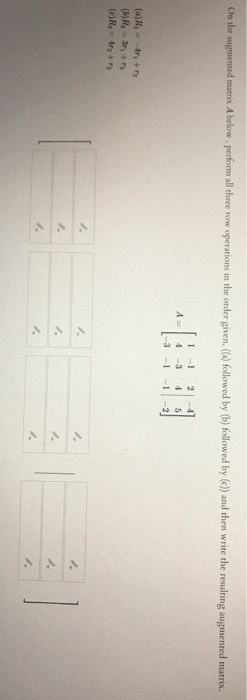 Solved On the augmented matrix A below. perform all three | Chegg.com