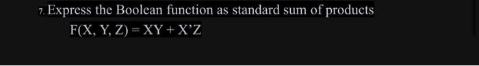 Solved 7. Express the Boolean function as standard sum of | Chegg.com