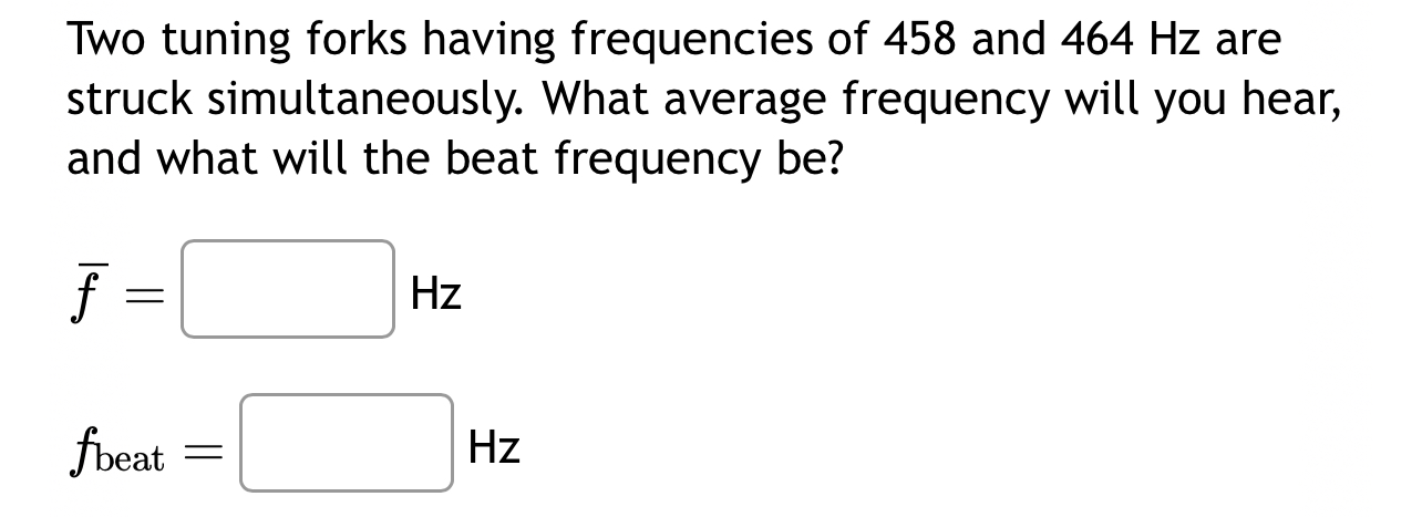 Solved Two tuning forks having frequencies of 458 ﻿and 464Hz | Chegg.com