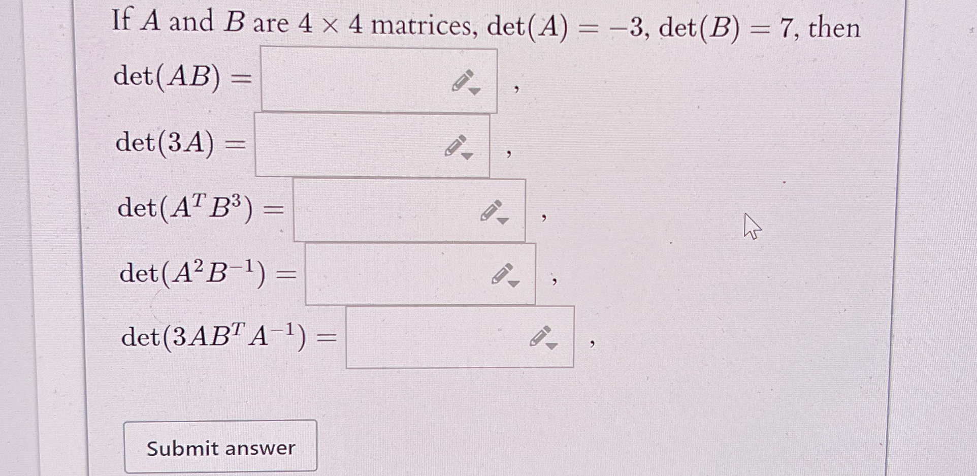 If A and B ﻿are 4×4 ﻿matrices, det(A)=-3,det(B)=7, | Chegg.com