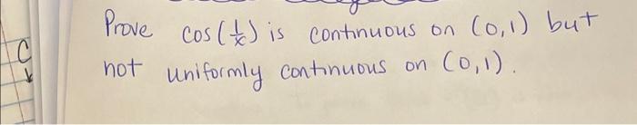 Solved Prove cos(1/x) is continuous on (0,1) and not | Chegg.com