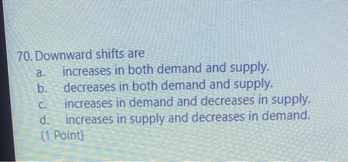 Solved a. 70. Downward shifts are increases in both demand | Chegg.com