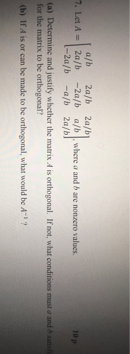 Solved 10 p a/b 2a/b 2a/b] 7. Let A = 2a/b -2a/b a/b where a | Chegg.com