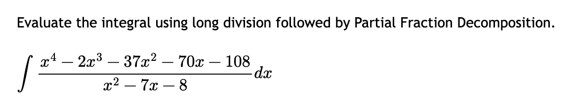 Solved Evaluate the integral using long division followed by | Chegg.com