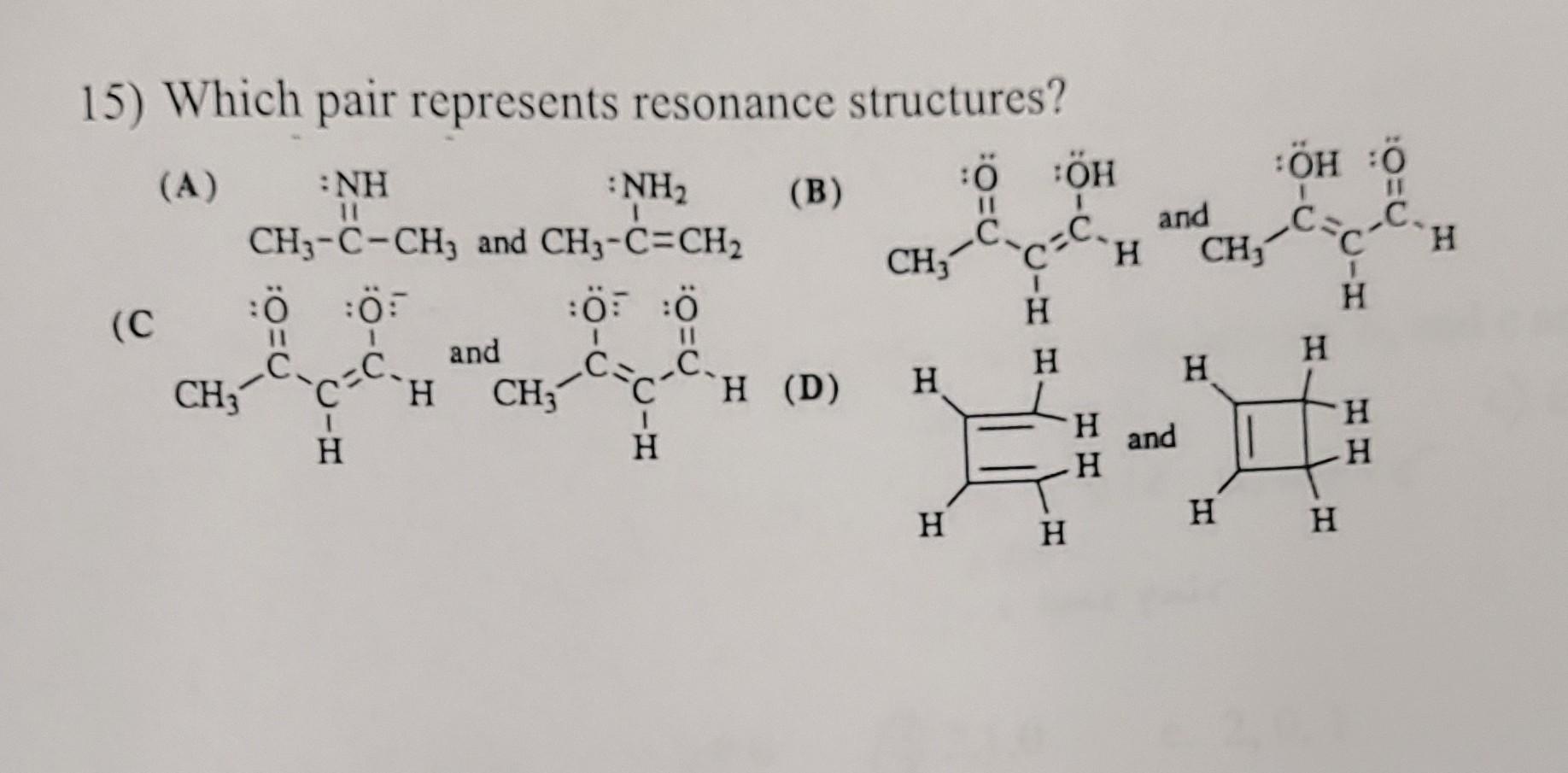 Solved 15) Which pair represents resonance structures? (A) | Chegg.com