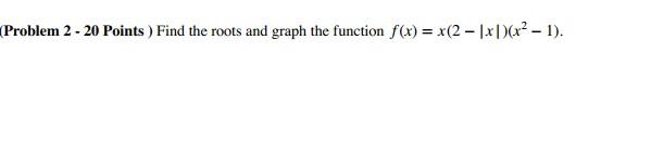 Solved Problem 2 - 20 Points ) Find the roots and graph the | Chegg.com