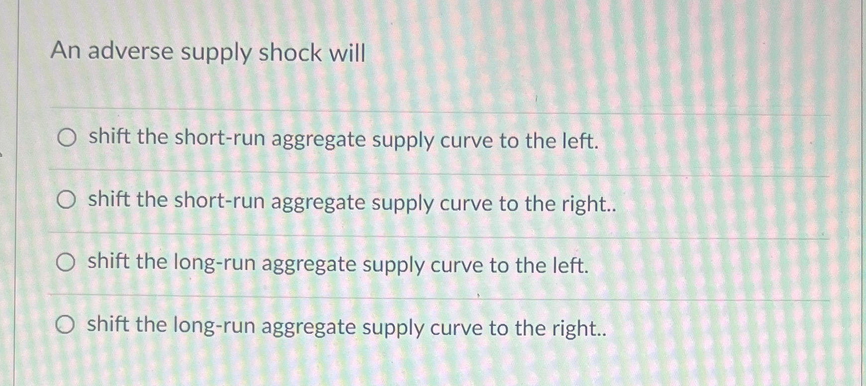 Solved An adverse supply shock willshift the short-run | Chegg.com