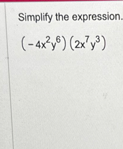 Solved Simplify the expression.(-4x2y6)(2x7y3) | Chegg.com