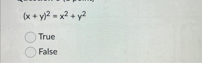 Solved (x+y)2=x2+y2 True False | Chegg.com