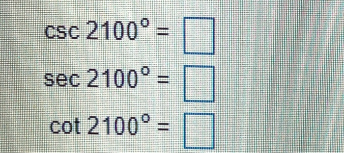 Solved Csc 2100° Sec 2100º Cot 2100º