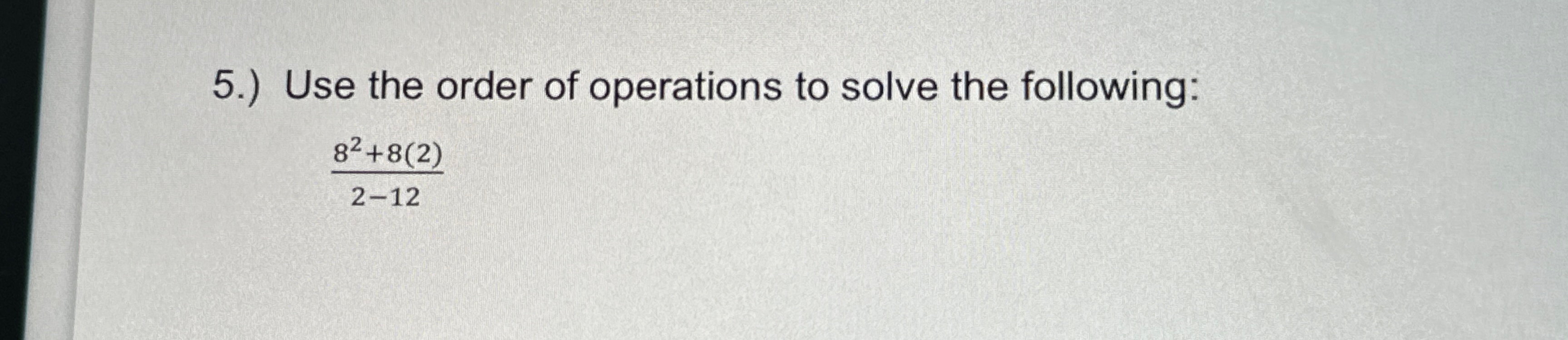 Solved 5.) ﻿Use the order of operations to solve the | Chegg.com