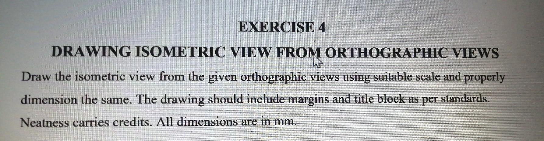 Solved EXERCISE 4 DRAWING ISOMETRIC VIEW FROM ORTHOGRAPHIC | Chegg.com