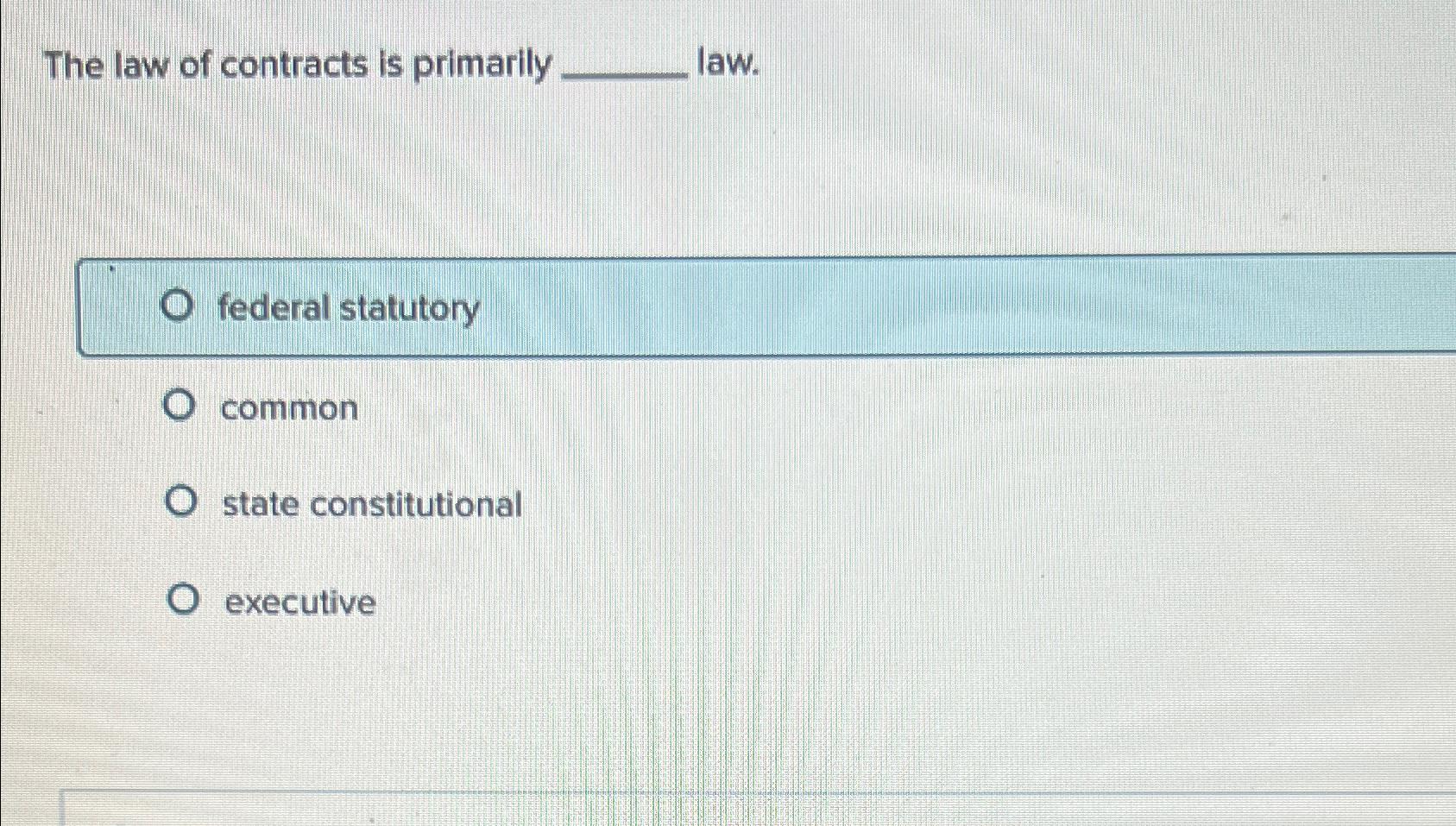 Solved The law of contracts is primarily law.federal | Chegg.com