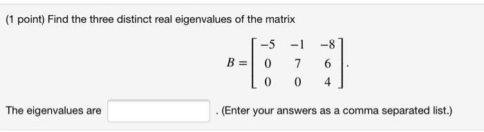 Solved (1 point) Find the three distinct real eigenvalues of | Chegg.com