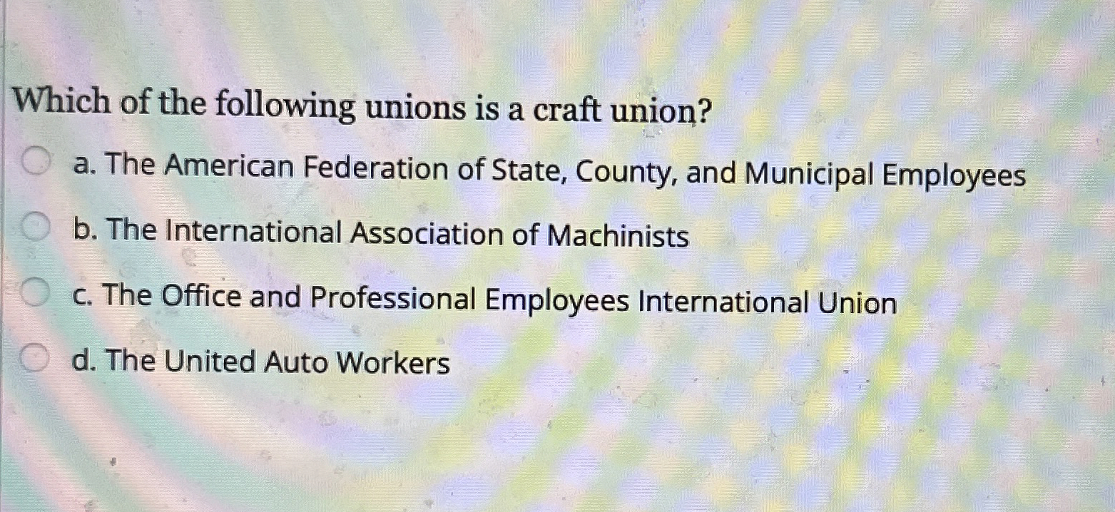 Solved Which of the following unions is a craft union?a. | Chegg.com